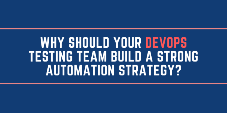 Why Should DevOps Testing Build an Automation Strategy? Why Should DevOps Testing Build an Automation Strategy?